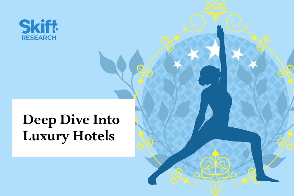 A Deep Dive Into Luxury Hotels - Skift Research