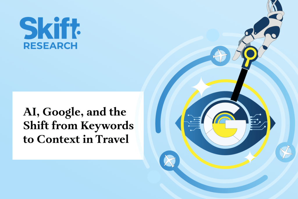 AI, Google, and the Shift from Keywords to Context in Travel - Skift ...